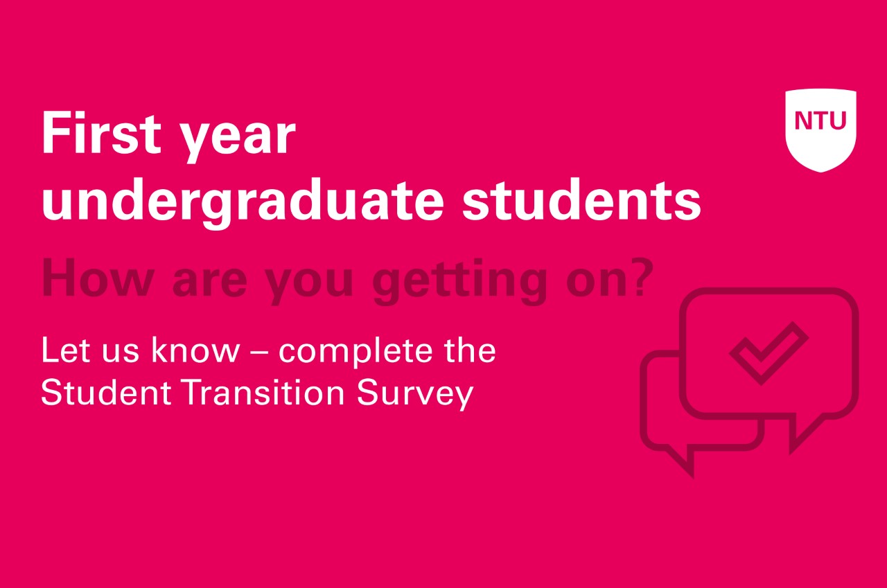 First year undergraduate students – complete the Student Transition Survey